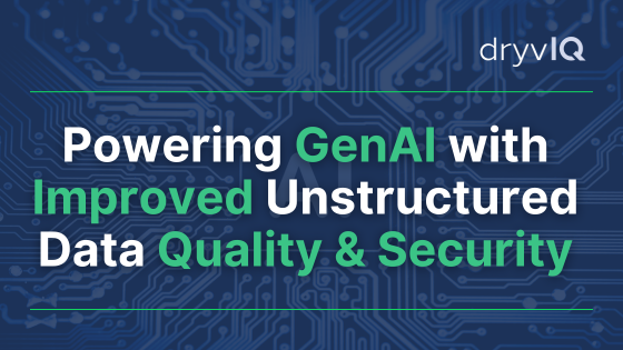 DryvIQ Powers GenAI with Improved Unstructured Data Quality & Security